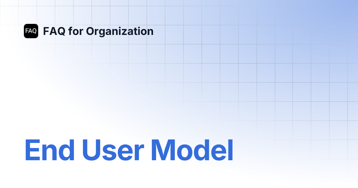 End User Model | FAQ for Organization