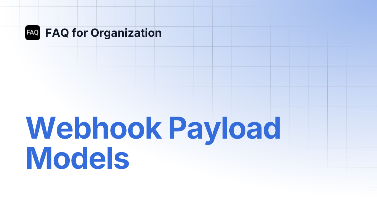 Webhook Payload Models | FAQ for Organization