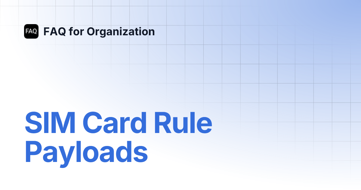SIM Card Rule Payloads | FAQ for Organization