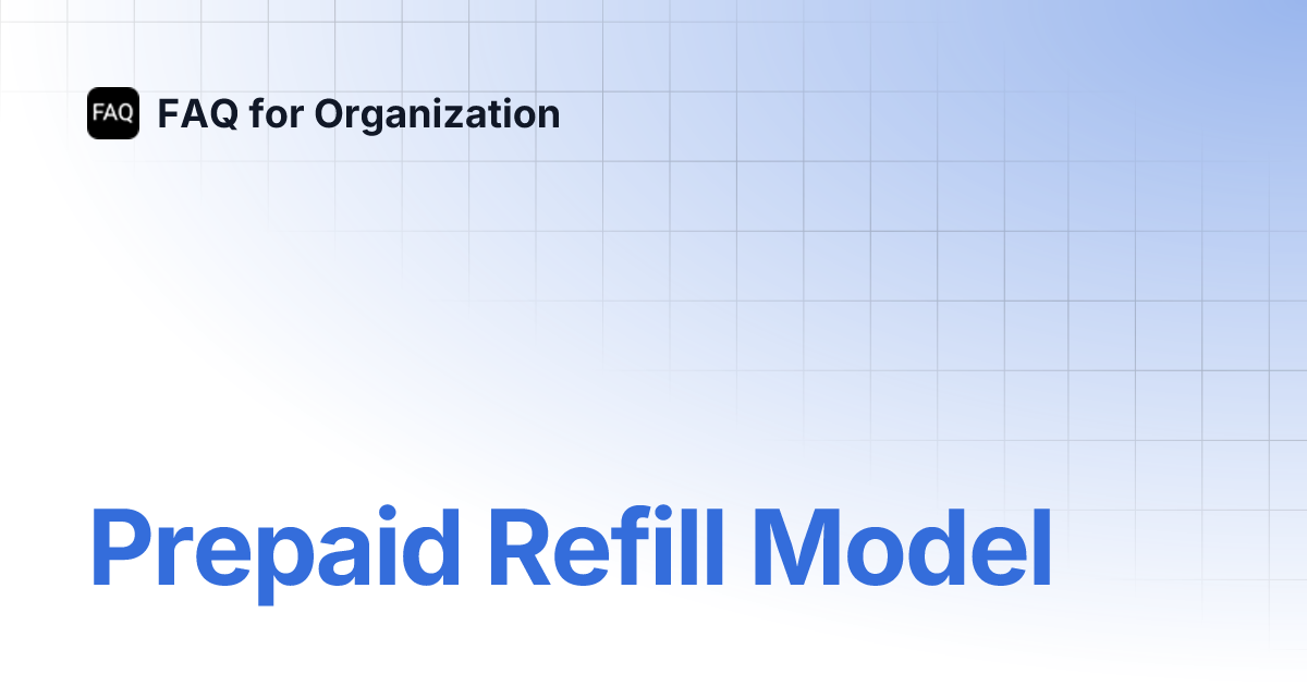 Prepaid Refill Model | FAQ for Organization