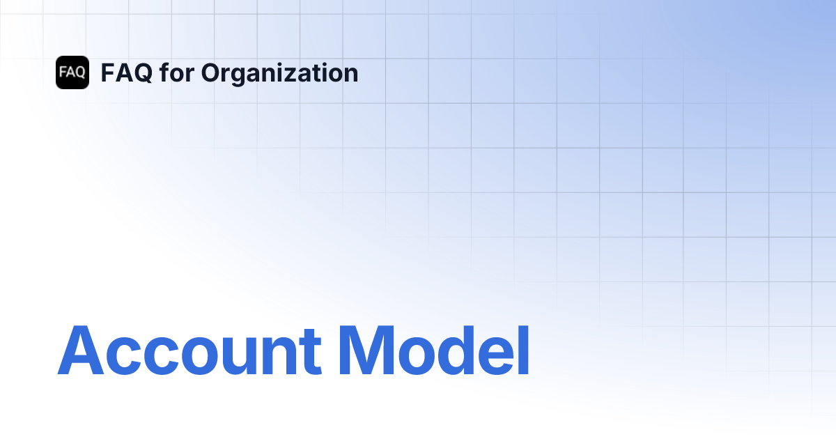 Account Model | FAQ for Organization