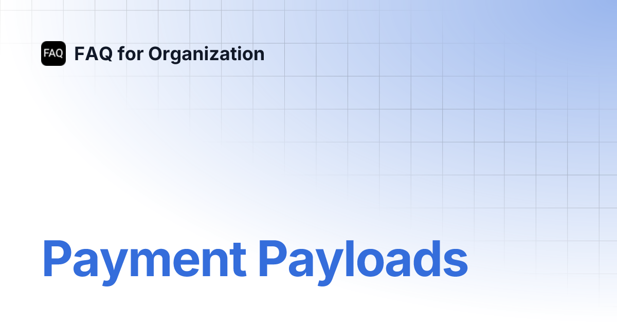 Payment Payloads | FAQ for Organization