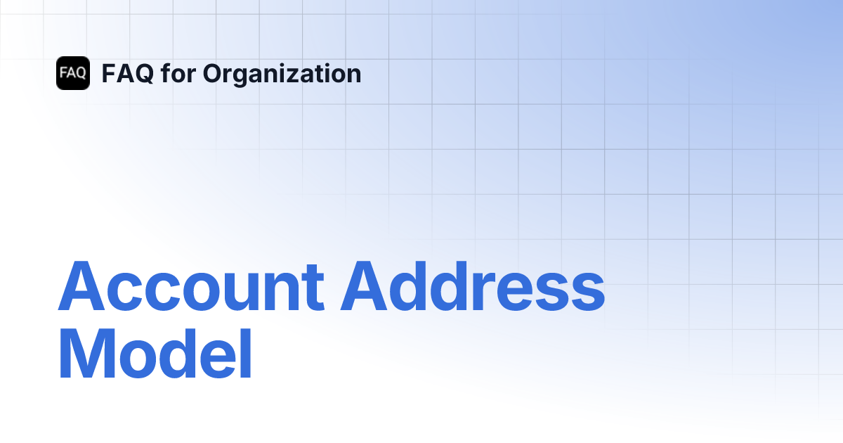 Account Address Model | FAQ for Organization
